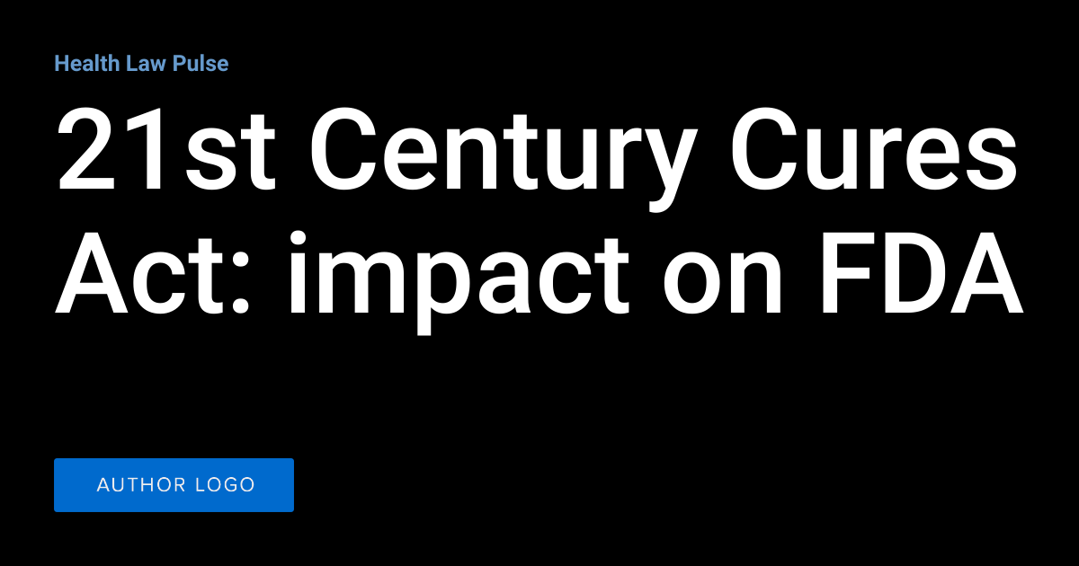 21st Century Cures Act: impact on FDA | Health Law Pulse
