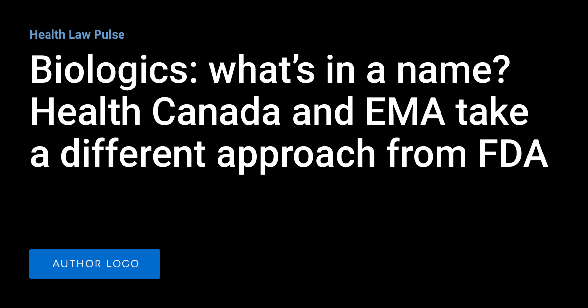 Biologics: what’s in a name? Health Canada and EMA take a different ...