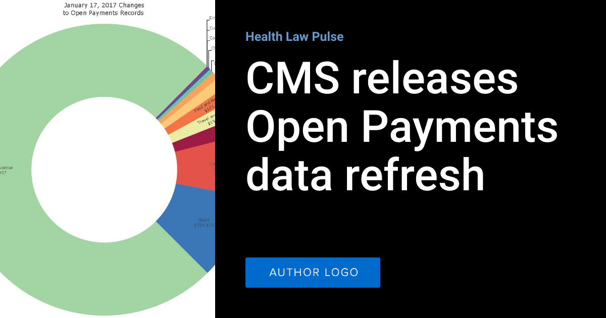 CMS releases Open Payments data refresh | Health Law Pulse