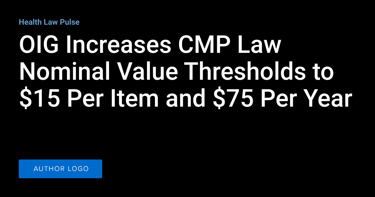 OIG Increases CMP Law Nominal Value Thresholds to $15 Per Item and $75 ...
