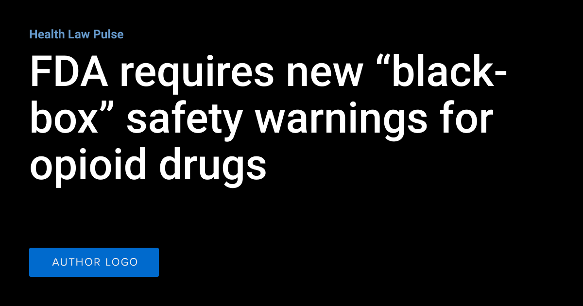 FDA requires new “black-box” safety warnings for opioid drugs | Health ...