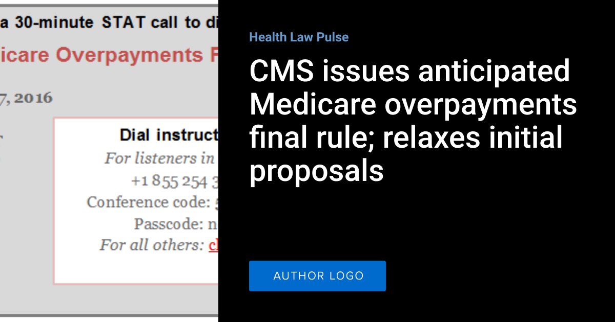 CMS issues anticipated Medicare overpayments final rule; relaxes ...