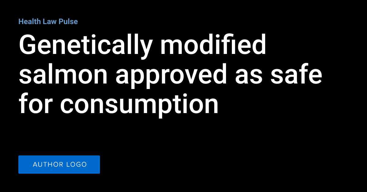 Genetically modified salmon approved as safe for consumption | Health ...
