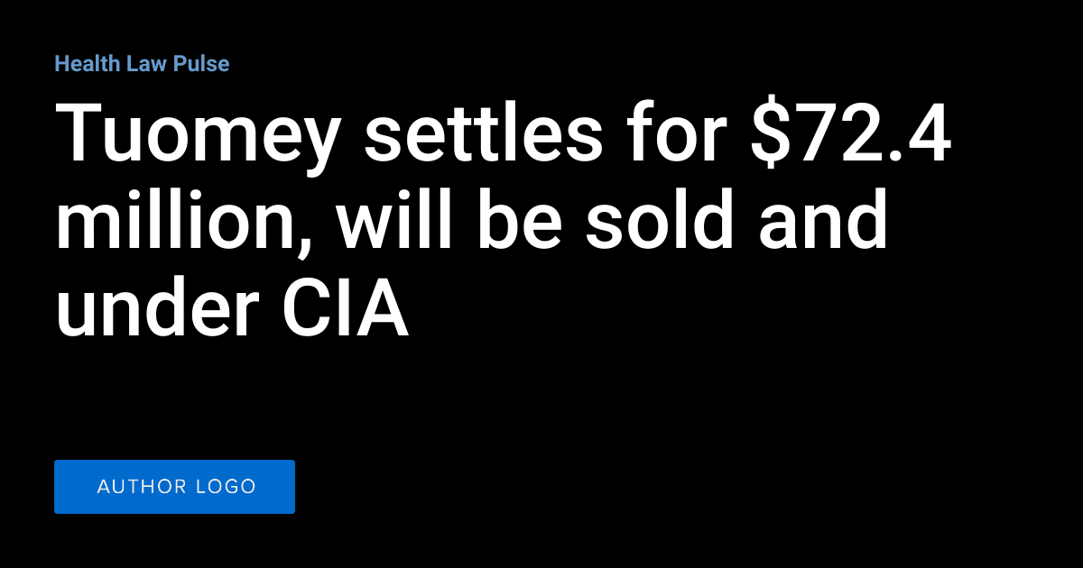 Tuomey settles for $72.4 million, will be sold and under CIA | Health ...