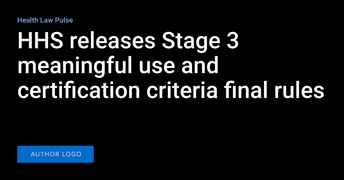 HHS releases Stage 3 meaningful use and certification criteria final ...