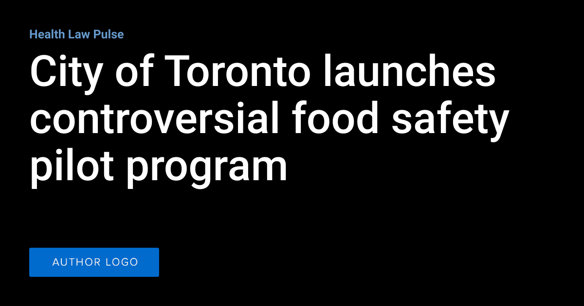 City of Toronto launches controversial food safety pilot program ...