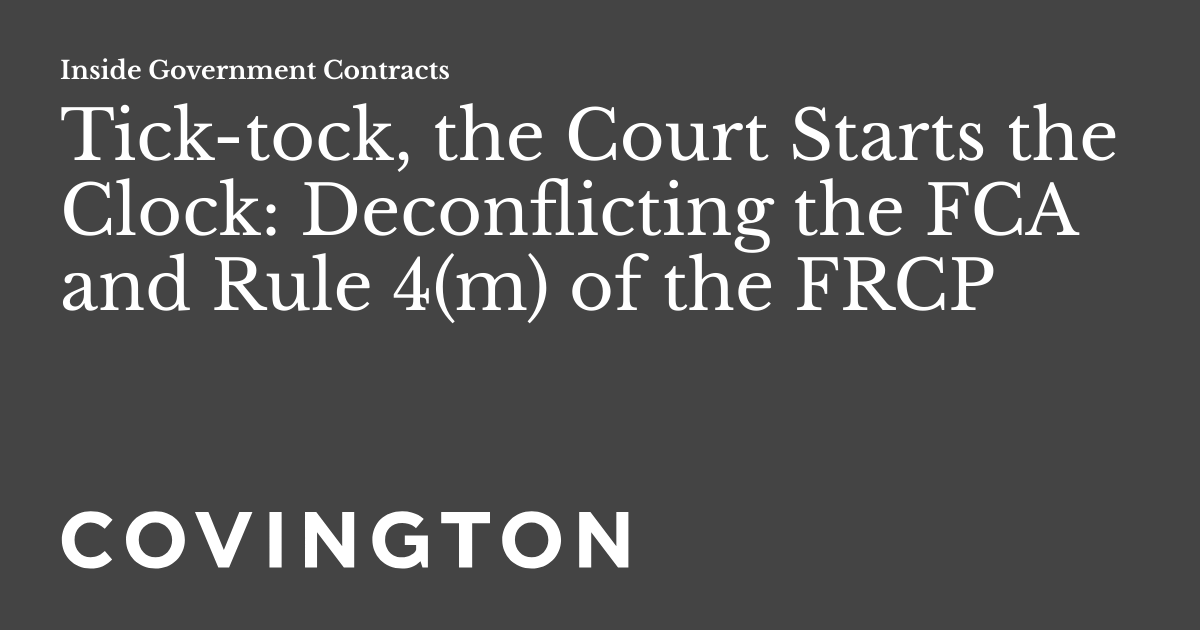 Tick-tock, the Court Starts the Clock: Deconflicting the FCA and Rule 4 ...