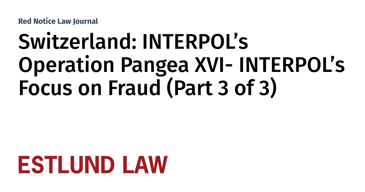 Switzerland: INTERPOL’s Operation Pangea XVI- INTERPOL’s Focus on Fraud ...