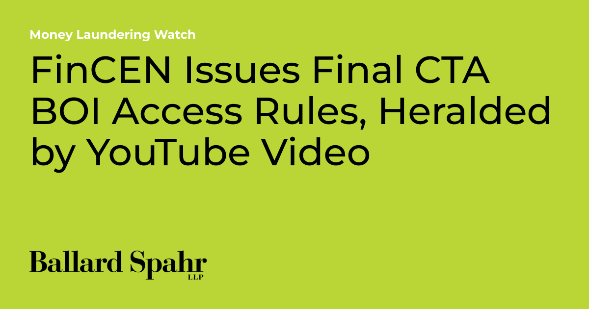 FinCEN Issues Final CTA BOI Access Rules, Heralded by YouTube Video ...