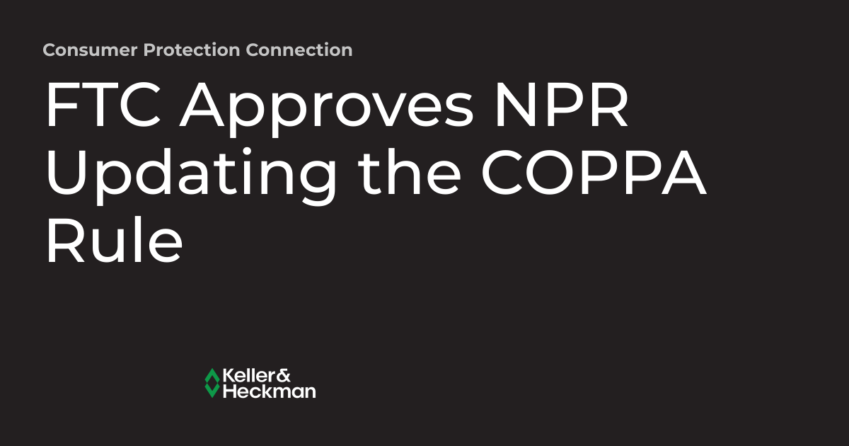 FTC Approves NPR Updating the COPPA Rule | Consumer Protection Connection