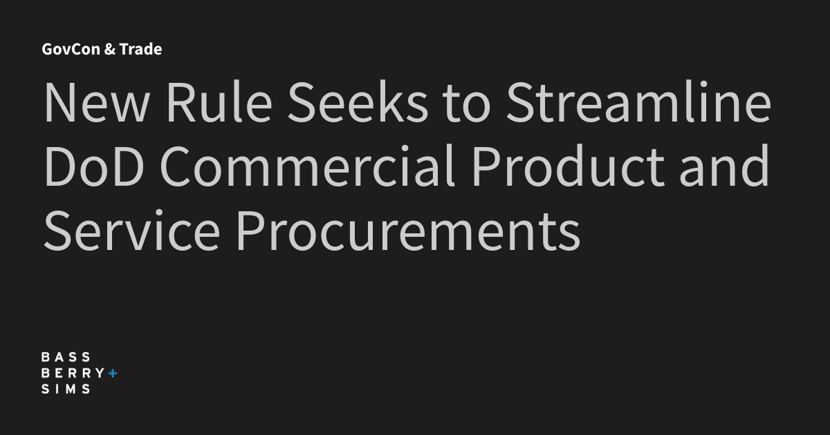 New Rule Seeks to Streamline DoD Commercial Product and Service ...