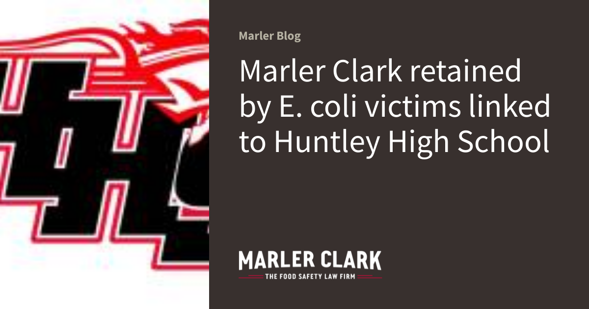 Marler Clark retained by E. coli victims linked to Huntley High School ...