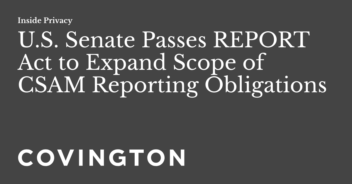 U.S. Senate Passes REPORT Act to Expand Scope of CSAM Reporting ...