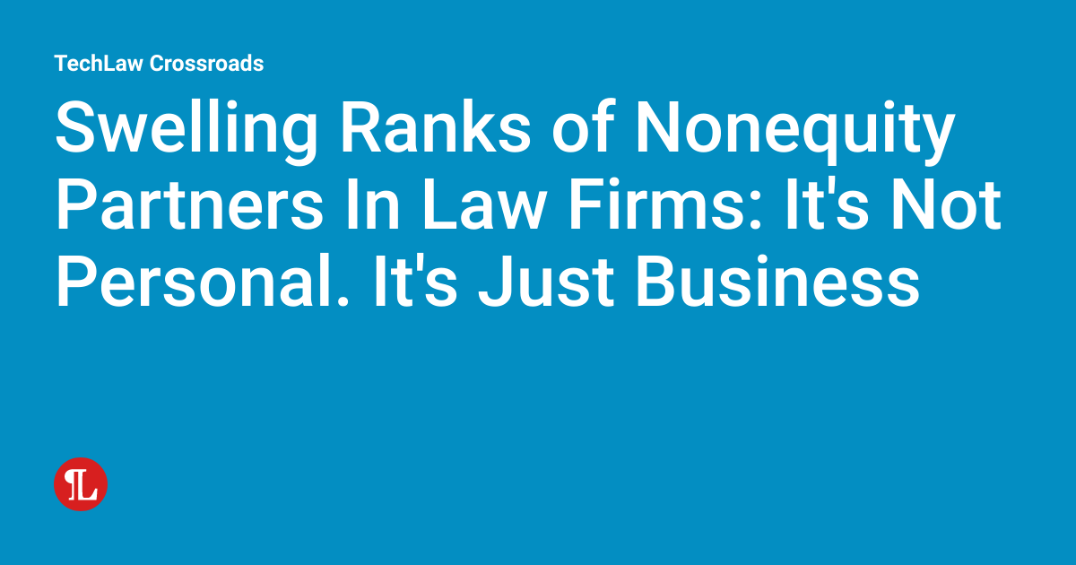 Swelling Ranks of Nonequity Partners In Law Firms: It's Not Personal ...