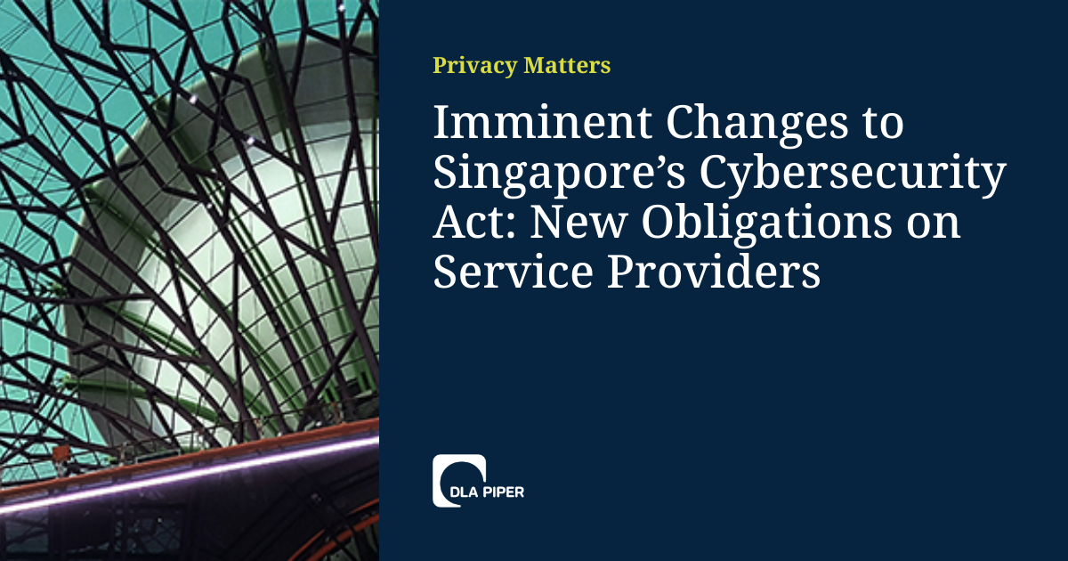 Imminent Changes to Singapore’s Cybersecurity Act: New Obligations on ...