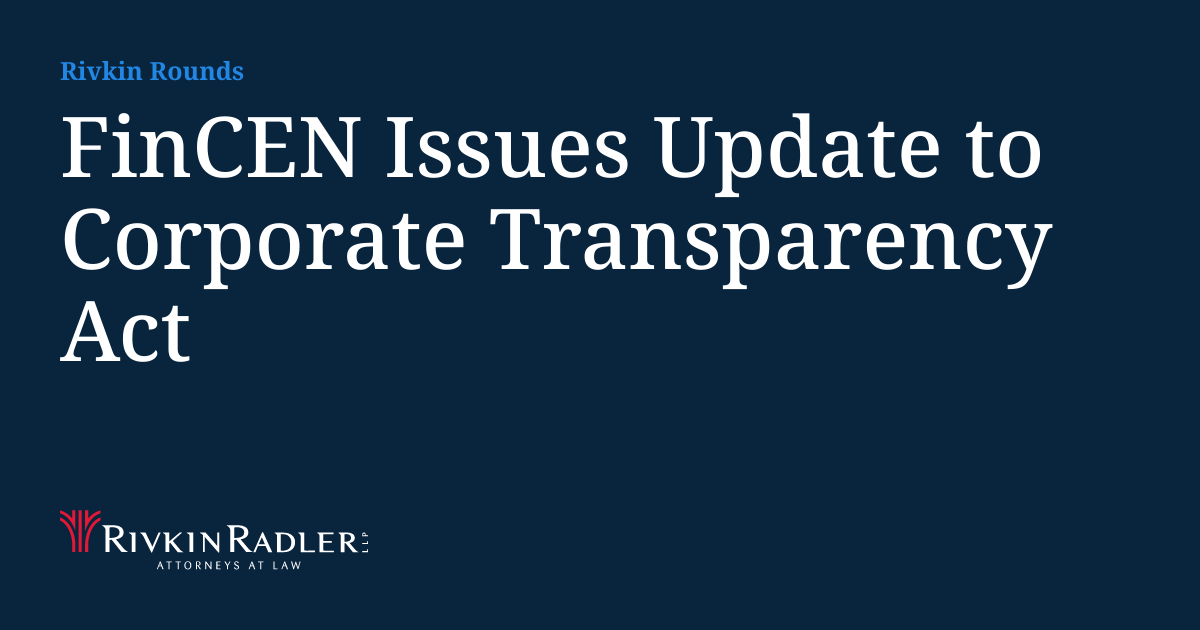 FinCEN Issues Update to Corporate Transparency Act | Rivkin Rounds