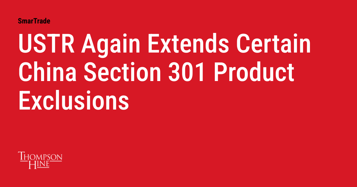 USTR Again Extends Certain China Section 301 Product Exclusions | SmarTrade