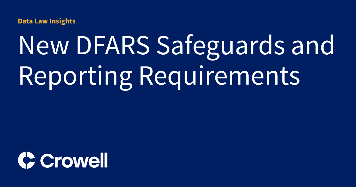 New DFARS Safeguards and Reporting Requirements | Data Law Insights