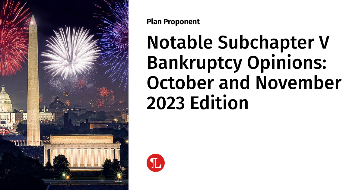 Notable Subchapter V Bankruptcy Opinions: October and November 2023 ...