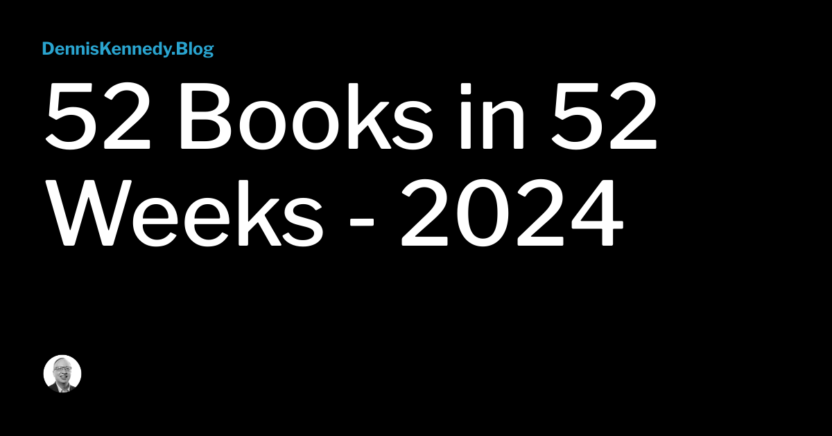52 Books in 52 Weeks - 2024 | DennisKennedy.Blog