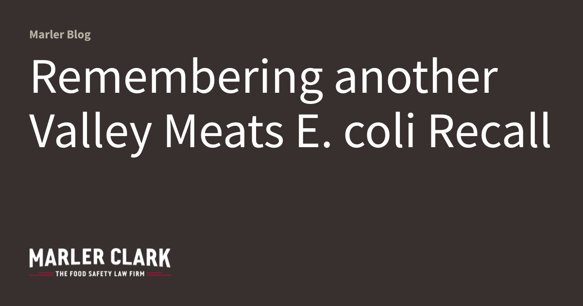 Remembering another Valley Meats E. coli Recall | Marler Blog