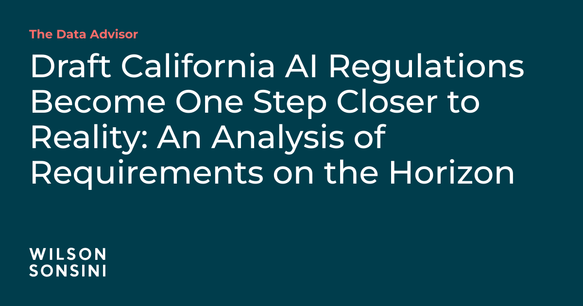 Draft California AI Regulations Become One Step Closer to Reality: An ...