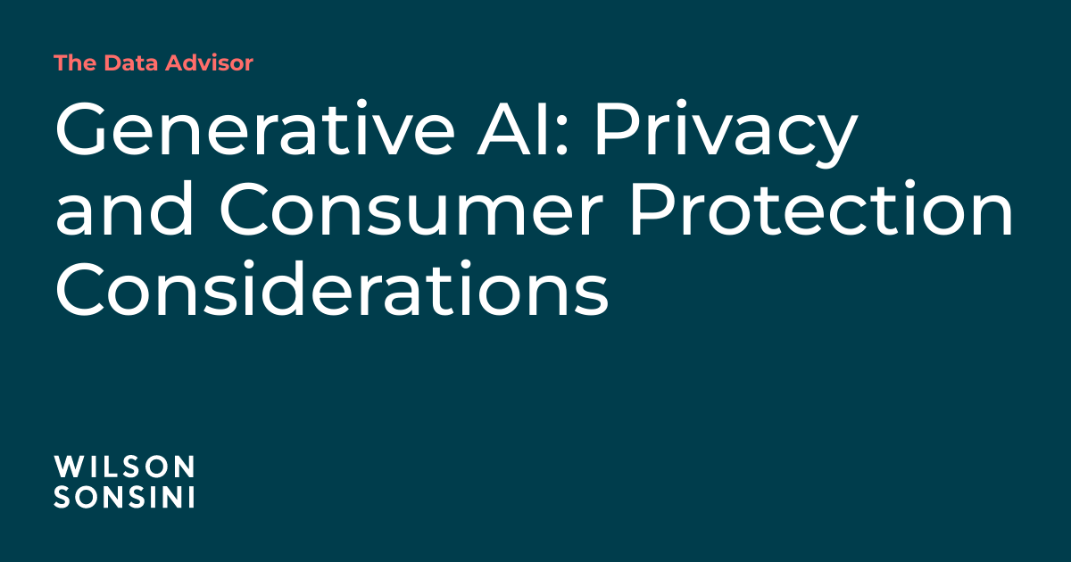 Generative AI: Privacy and Consumer Protection Considerations | The ...