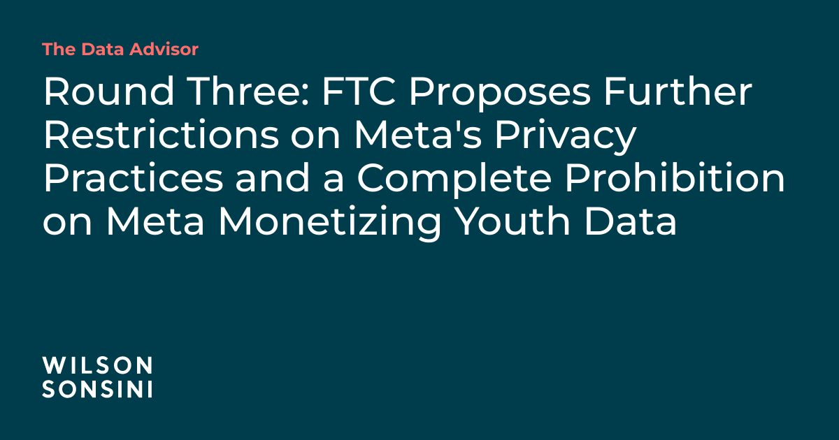 Round Three: FTC Proposes Further Restrictions on Meta's Privacy ...