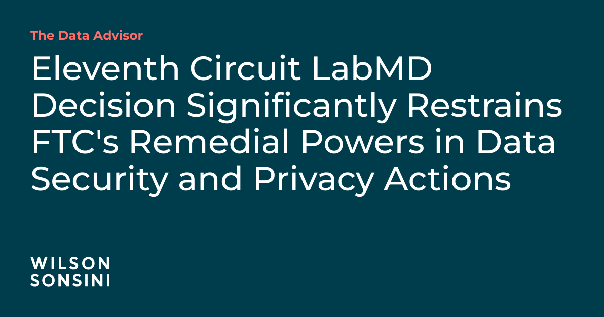 Eleventh Circuit LabMD Decision Significantly Restrains FTC's Remedial ...