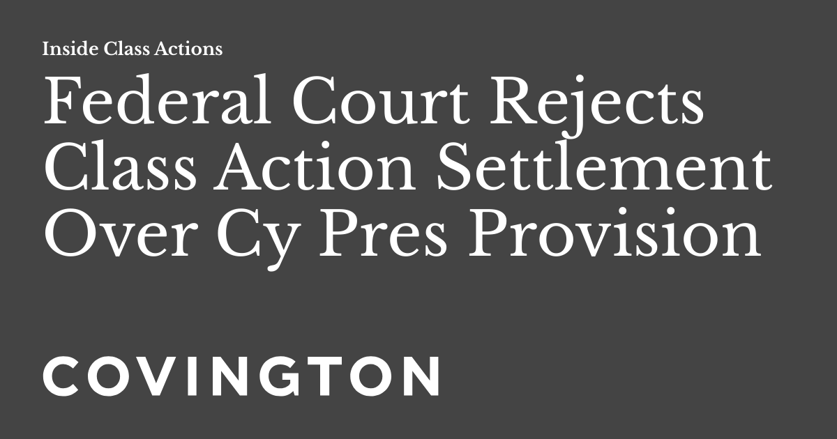 Federal Court Rejects Class Action Settlement Over Cy Pres Provision ...