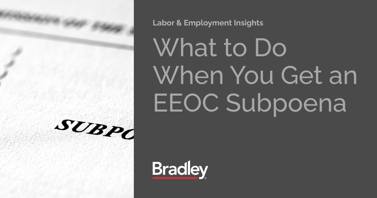 What to Do When You Get an EEOC Subpoena | Labor & Employment Insights