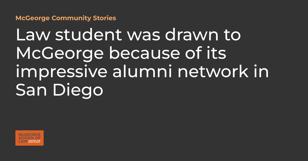 Law student was drawn to McGeorge because of its impressive alumni ...