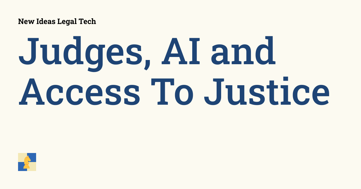 Judges, AI and Access To Justice | New Ideas Legal Tech