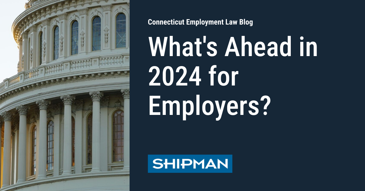 What's Ahead in 2024 for Employers? | Connecticut Employment Law Blog