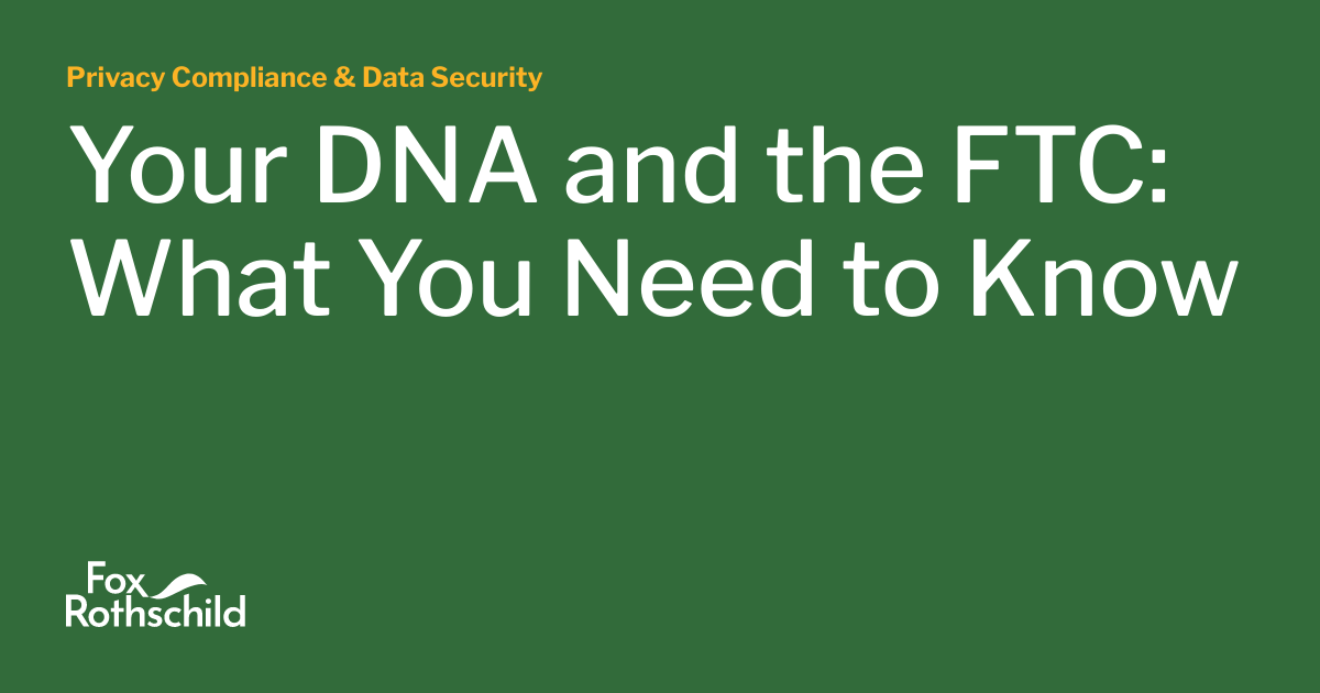 Your DNA and the FTC: What You Need to Know | Privacy Compliance & Data ...