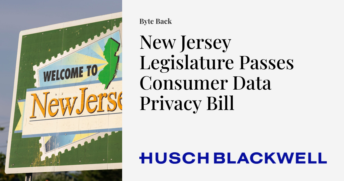 New Jersey Legislature Passes Consumer Data Privacy Bill | Byte Back