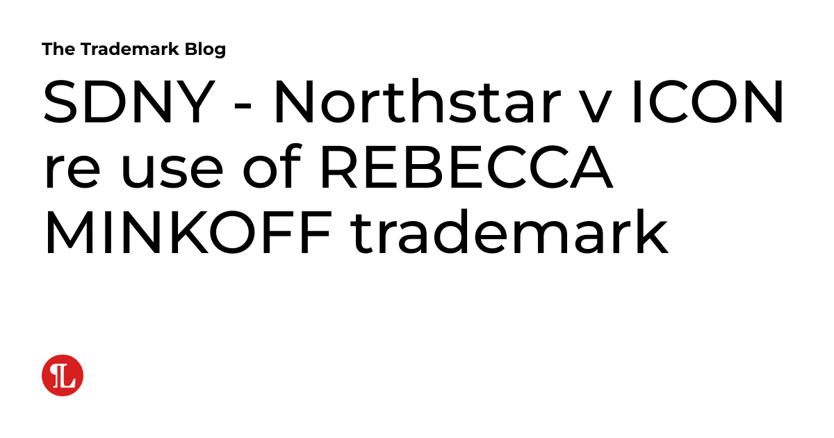 SDNY - Northstar v ICON re use of REBECCA MINKOFF trademark | The ...