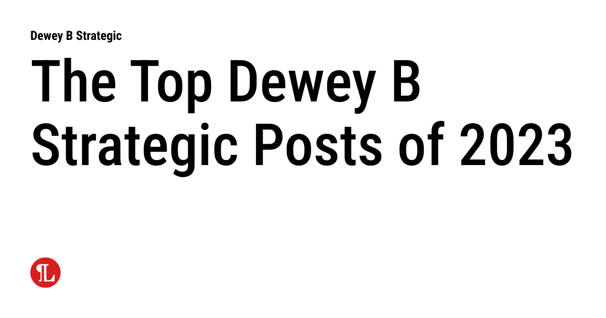 The Top Dewey B Strategic Posts of 2023 | Dewey B Strategic