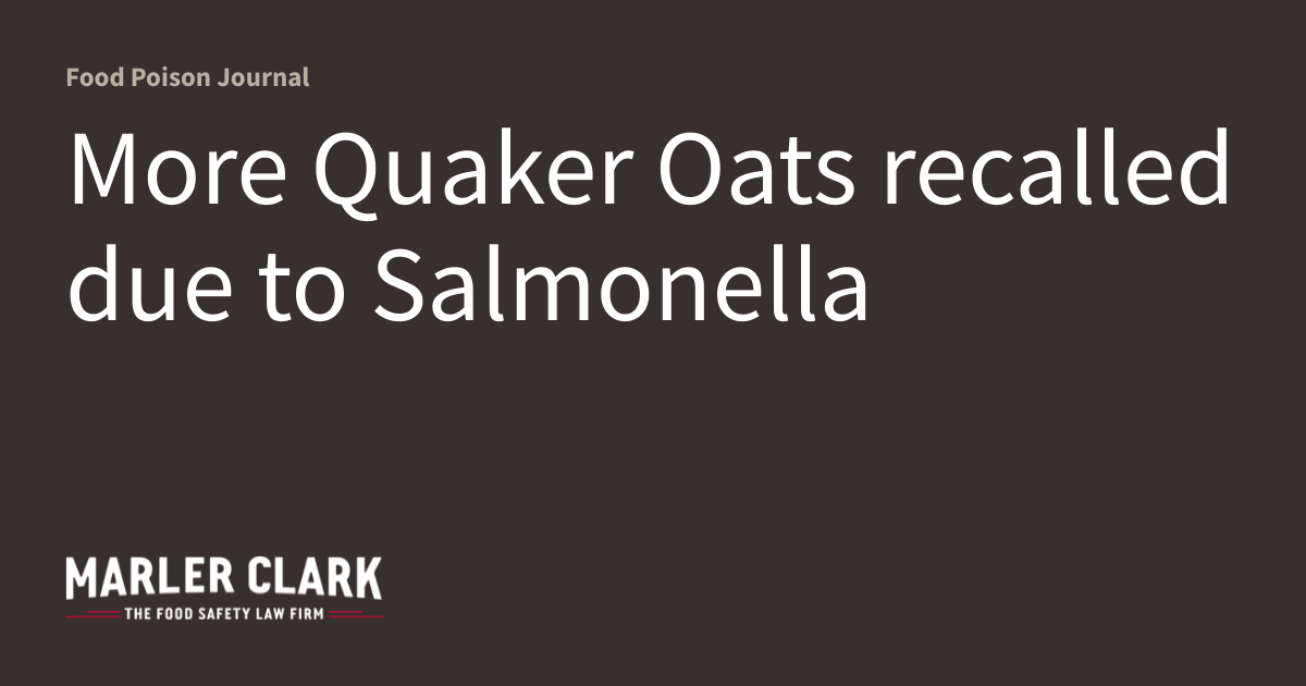 More Quaker Oats recalled due to Salmonella | Food Poison Journal
