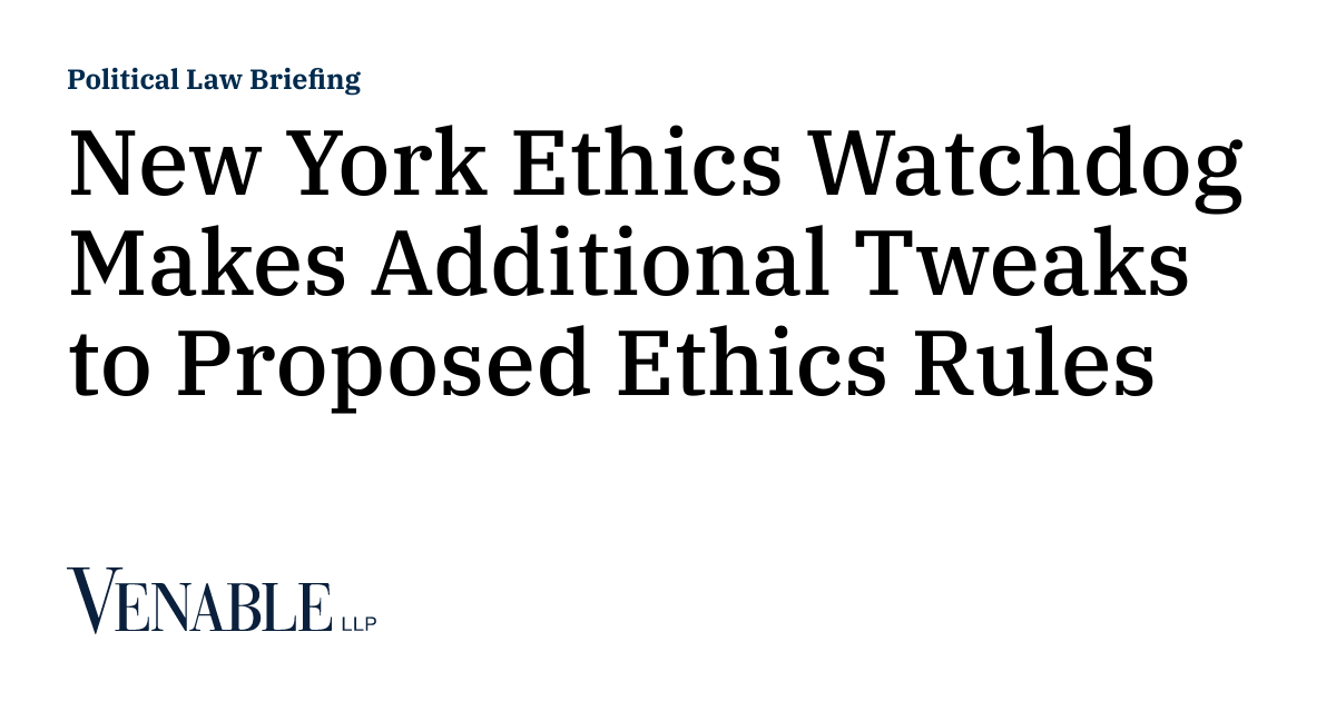 New York Ethics Watchdog Makes Additional Tweaks to Proposed Ethics ...