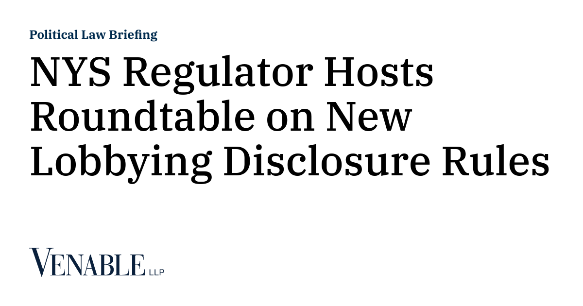 NYS Regulator Hosts Roundtable on New Lobbying Disclosure Rules ...
