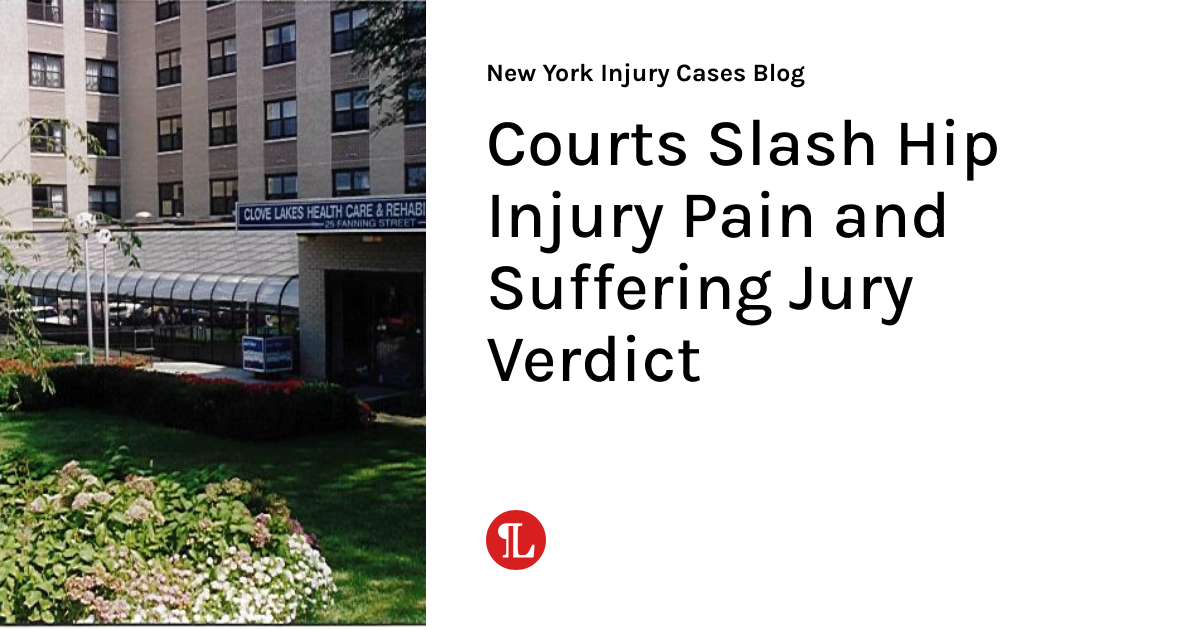 Courts Slash Hip Injury Pain and Suffering Jury Verdict | New York ...