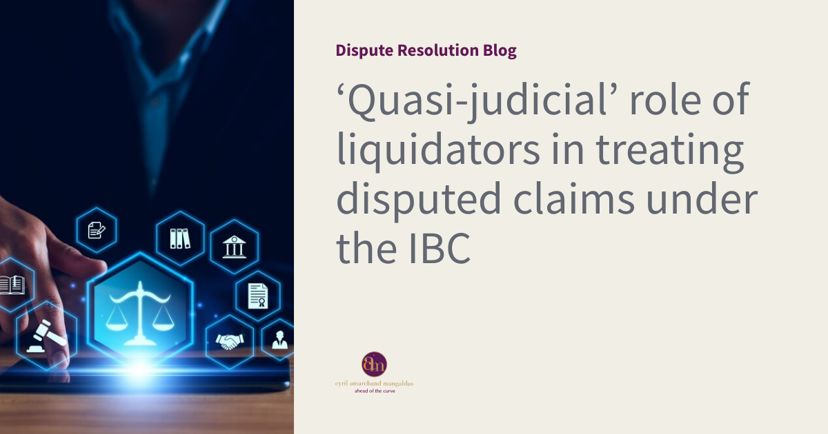 ‘Quasi-judicial’ role of liquidators in treating disputed claims under the IBC | Dispute ...