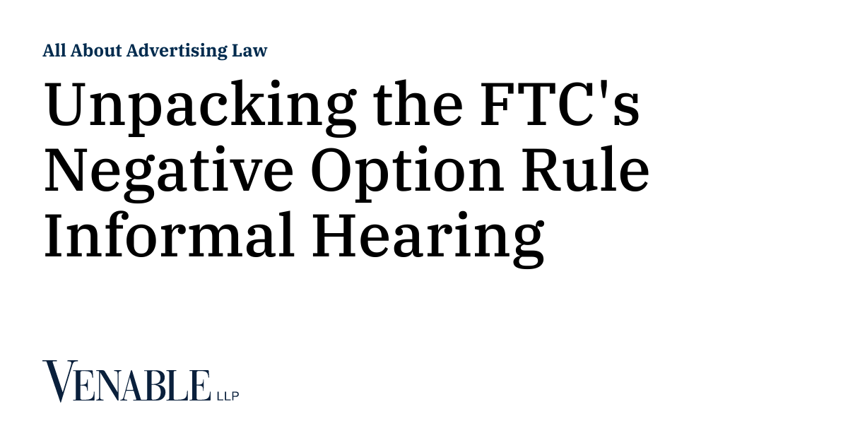 Unpacking the FTC's Negative Option Rule Informal Hearing | All About Advertising Law