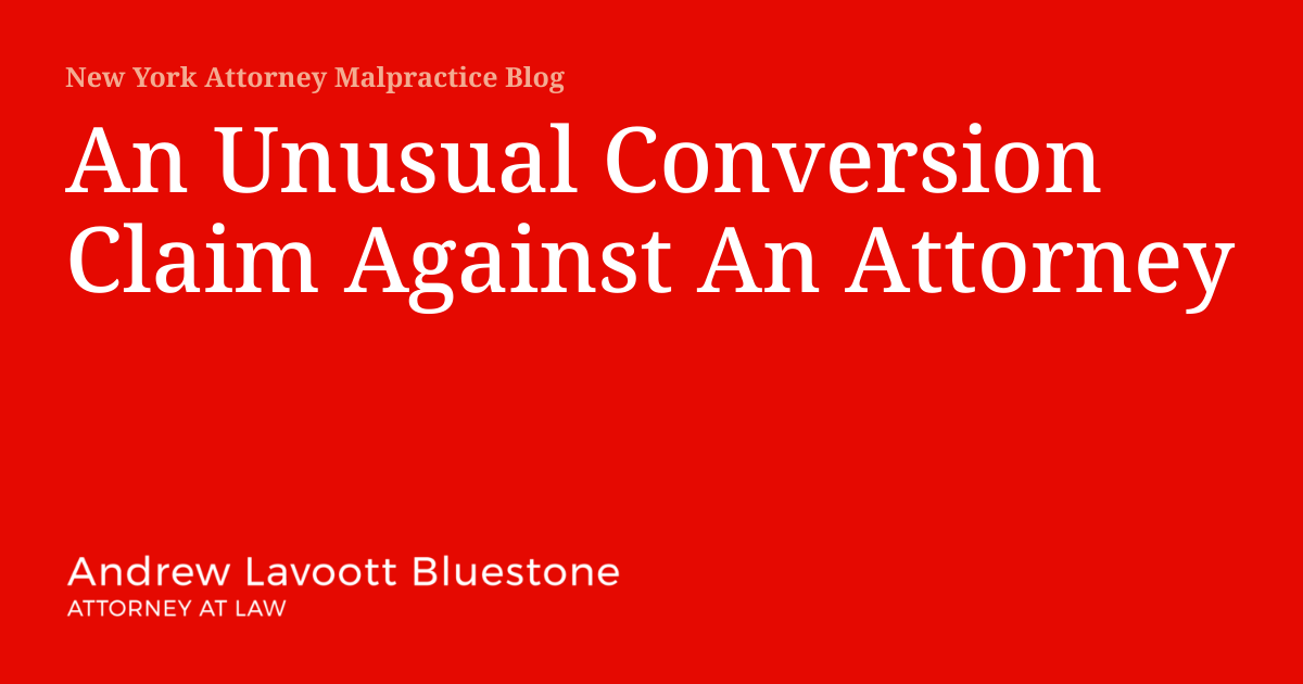 An Unusual Conversion Claim Against An Attorney | New York Attorney ...