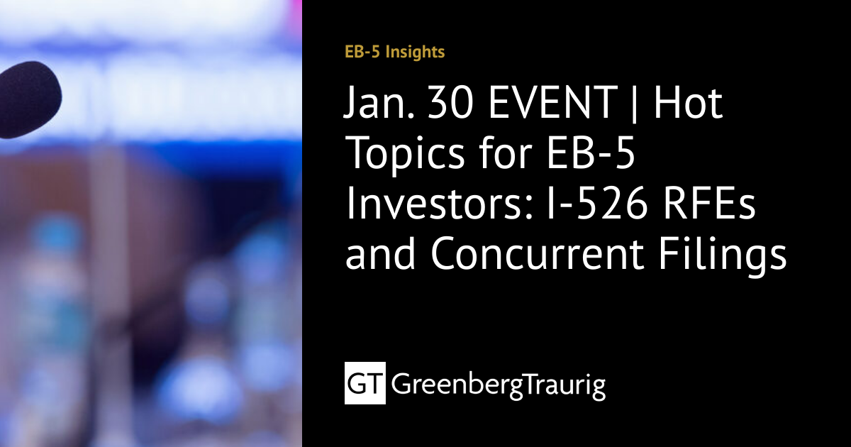 Jan. 30 EVENT | Hot Topics for EB-5 Investors: I-526 RFEs and Concurrent Filings | EB-5 Insights