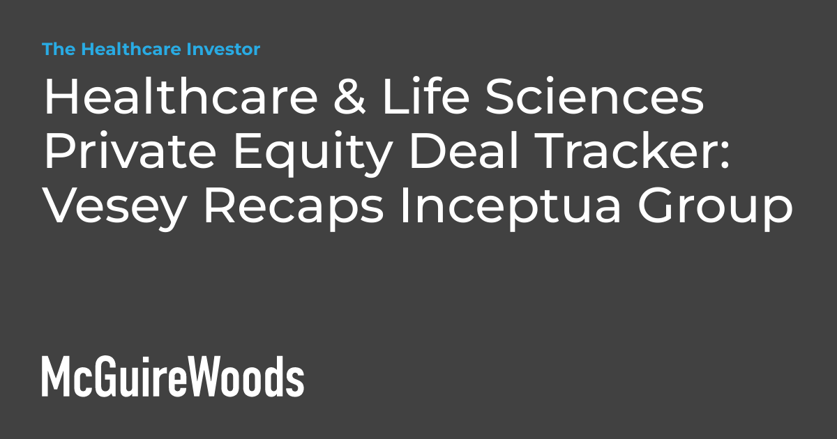 Healthcare & Life Sciences Private Equity Deal Tracker: Vesey Recaps ...