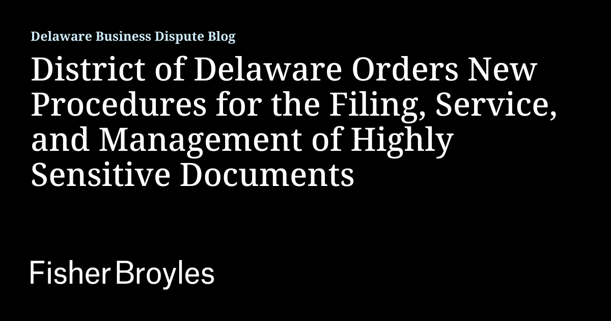 District of Delaware Orders New Procedures for the Filing, Service, and ...