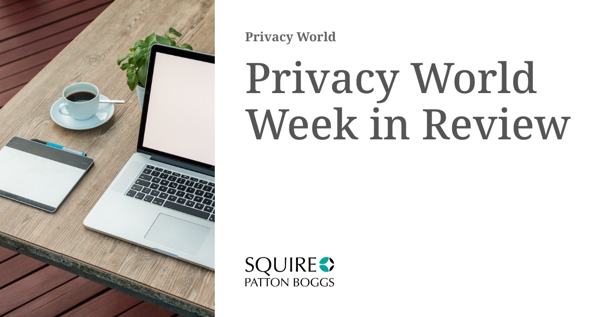 Privacy World Week in Review | Privacy World