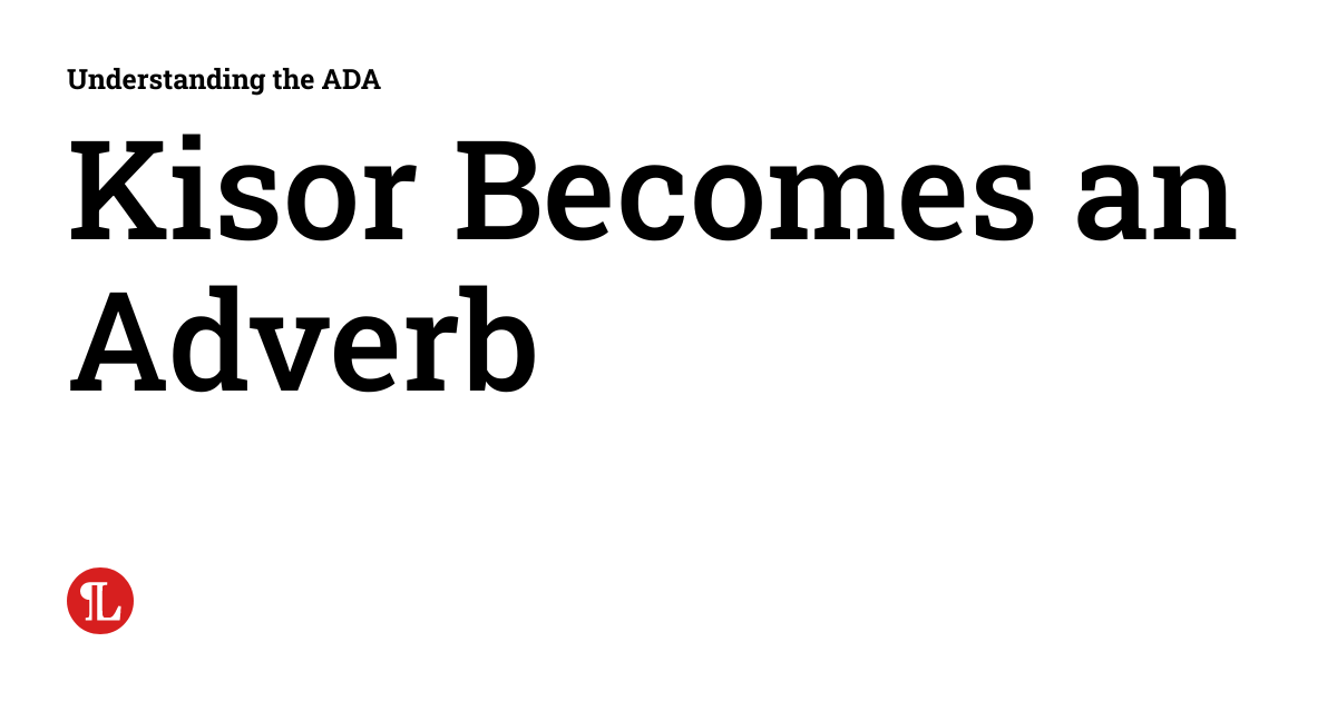 Kisor Becomes an Adverb | Understanding the ADA